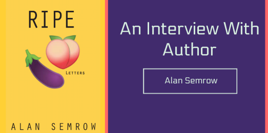 Ripe: Letters ~ An Interview with Author Alan Semrow – The Novel ...