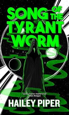 Review: Song of the Tyrant Worm by Hailey Piper – The Novel Approach ...